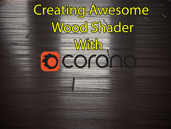 3D Rendering : Creating Awesome Wood Shader With Corona