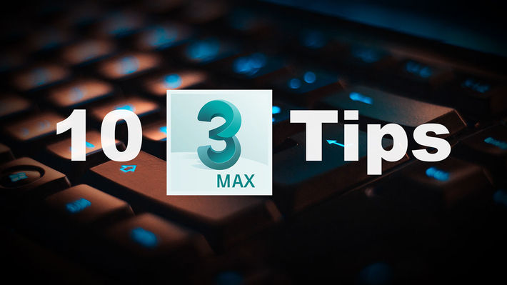 10 Autodesk 3DS Max tips