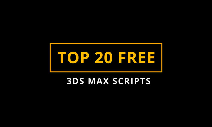 Top 20 FREE Must Have and Useful Scripts for Modeling in 3ds Max