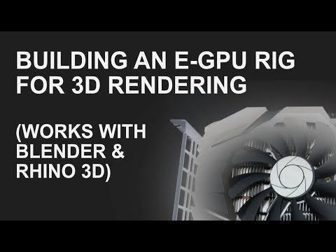 Building an external rig (eGPU) for GPU rendering for Blender and Rhino 3D
